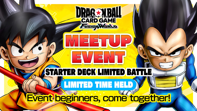 MEETUP EVENT -STARTER DECK LIMITED BATTLE- February 2025 | Dragon Ball ...